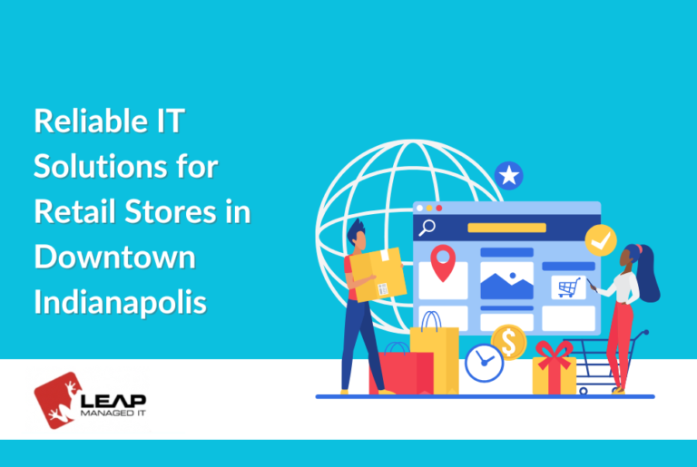 Reliable IT Solutions for Retail Stores in Downtown Indianapolis - LEAP Managed IT Services ...